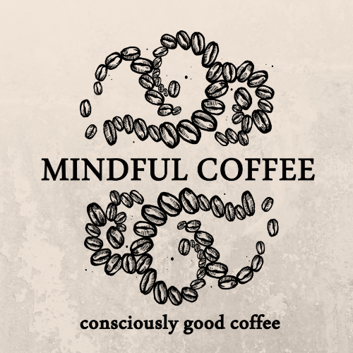 Welcome to Mindful Coffee! The Home of Consciously Good Coffee